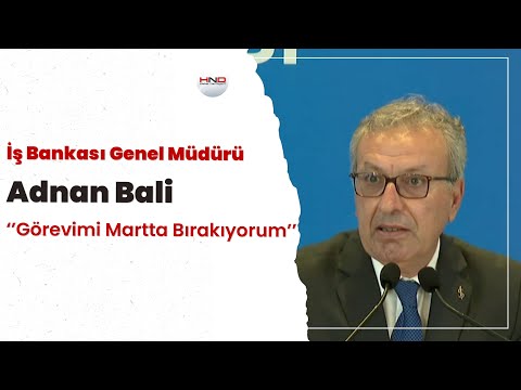 İş Bankası Genel Müdürü Bali: Görevimi Martta Bırakıyorum