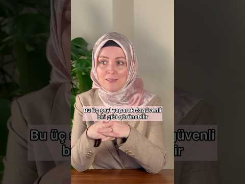 ÖZGÜVENİNİZİ ARTTIRACAK ÜÇ ÖNERİ