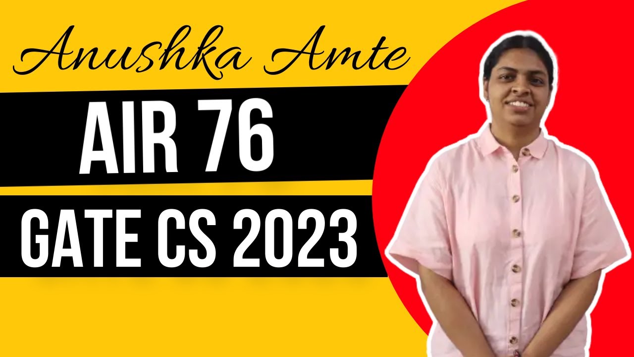 AIR 76 | GATE CSE 2023 Topper | Strategy | Journey | ANUSHKA AMTE ...