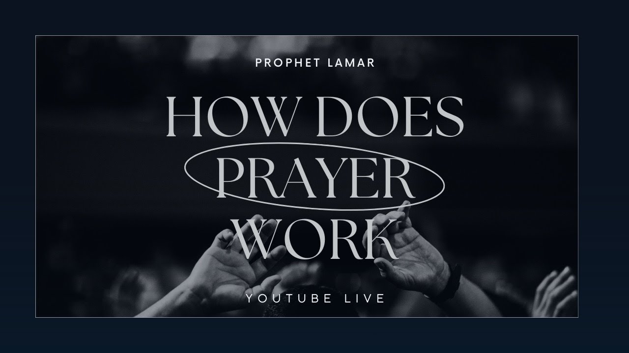 HOW DOES PRAYER WORK? // UNSEEN // PROPHET LAMAR - YouTube