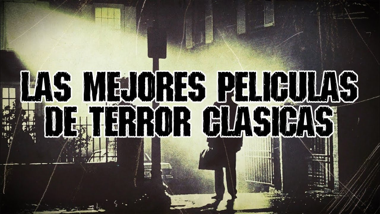 ¿Te atreves a verlas todas? Las mejores películas clásicas de terror ...