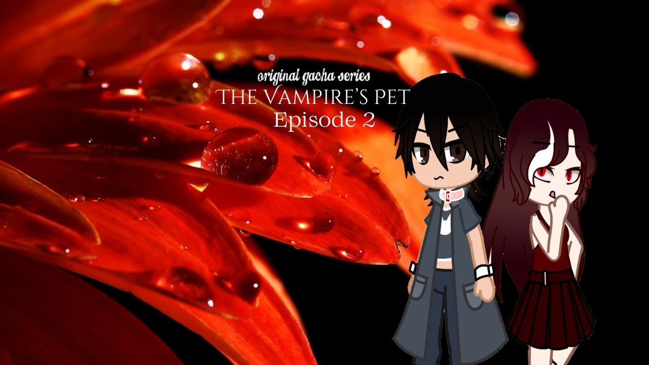 The Vampire's Pet 🦇🖤🩸| Original Gacha Club Series | [ Episode 2 ...