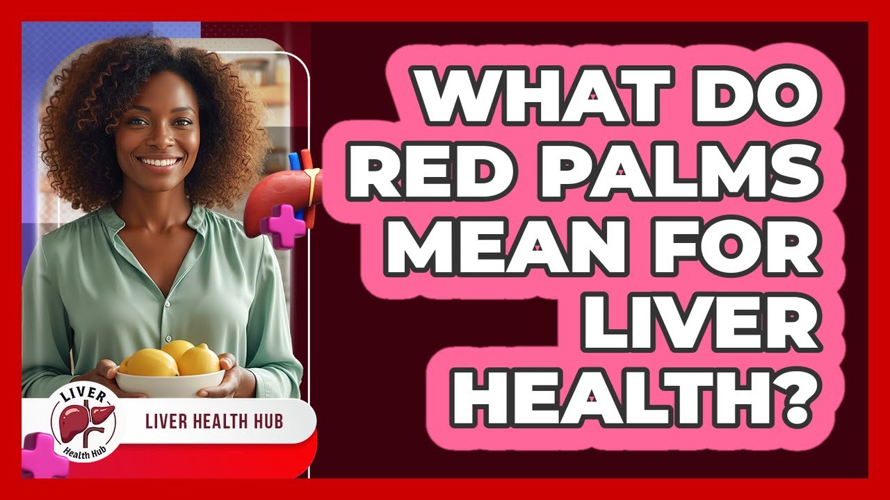 What Do Red Palms Mean for Liver Health? - YouTube