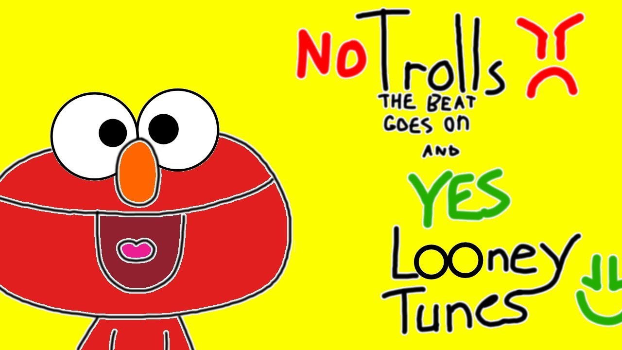 Elmo Syas No Trolls the Beat Goes on and Yes Looney Tunes and Gets ...