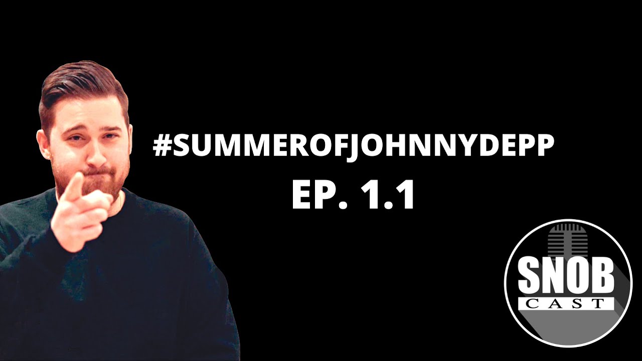 SnobCast | #SummerOfJohnnyDepp (Ep. 1.1) - YouTube