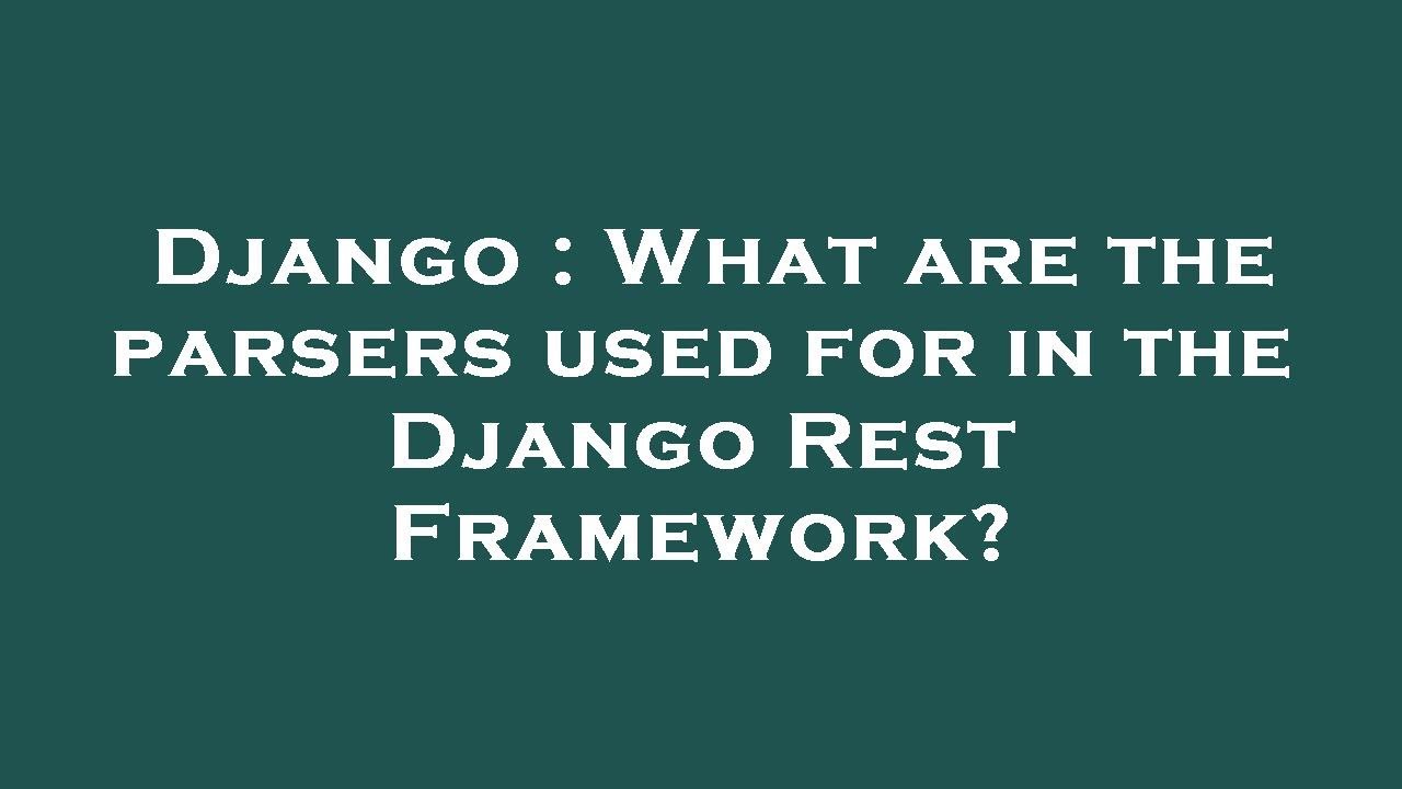 Django : What are the parsers used for in the Django Rest Framework? - YouTube