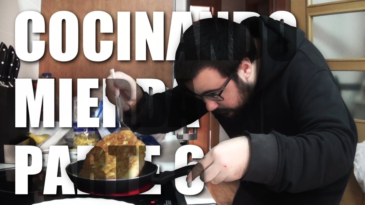 Cocinando Mierda parte 6 | 1st time Tortilla - YouTube