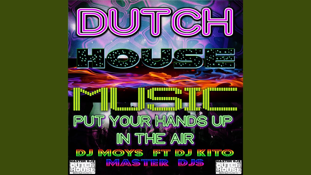 Dutch House Music Put Your Hands up in the Air (feat. DJ Kito & DJ Erik ...