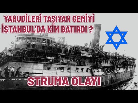 YAHUDİLERİ TAŞIYAN GEMİYİ İSTANBUL'DA KİM BATIRDI – STRUMA OLAYI 2. dünya savaşı tarihi