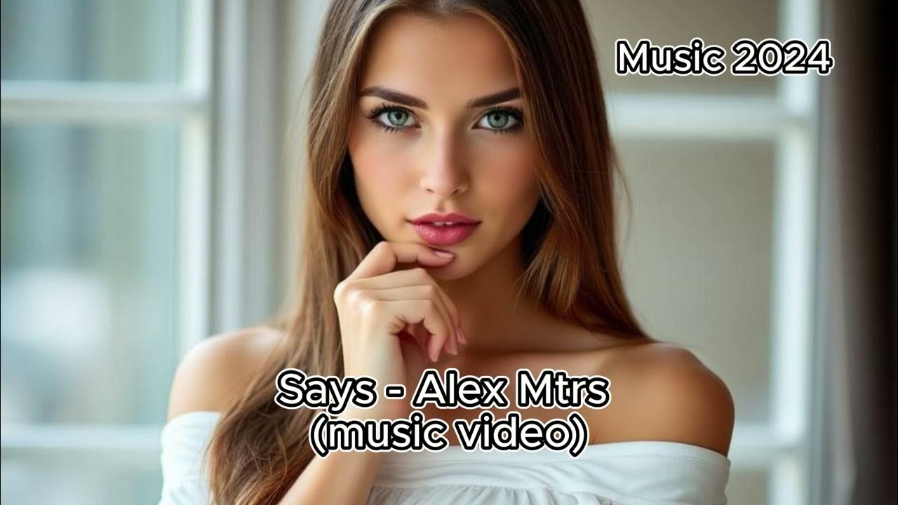 Says / Alex Mtrs / music video / deep house new song - YouTube