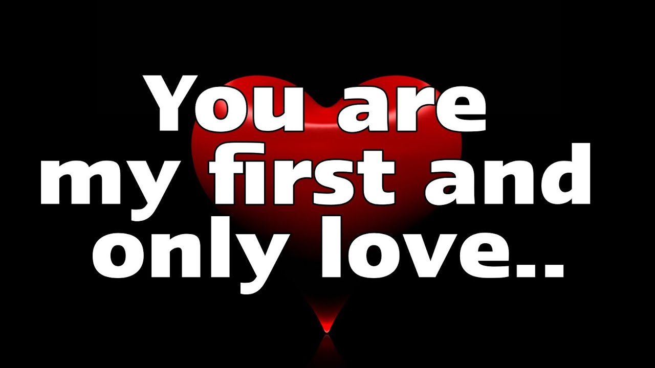 LOVE Messages For Someone You Love ️ - You Are My First And Only Love ...