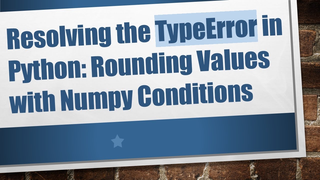 Resolving the TypeError in Python: Rounding Values with Numpy Conditions - YouTube