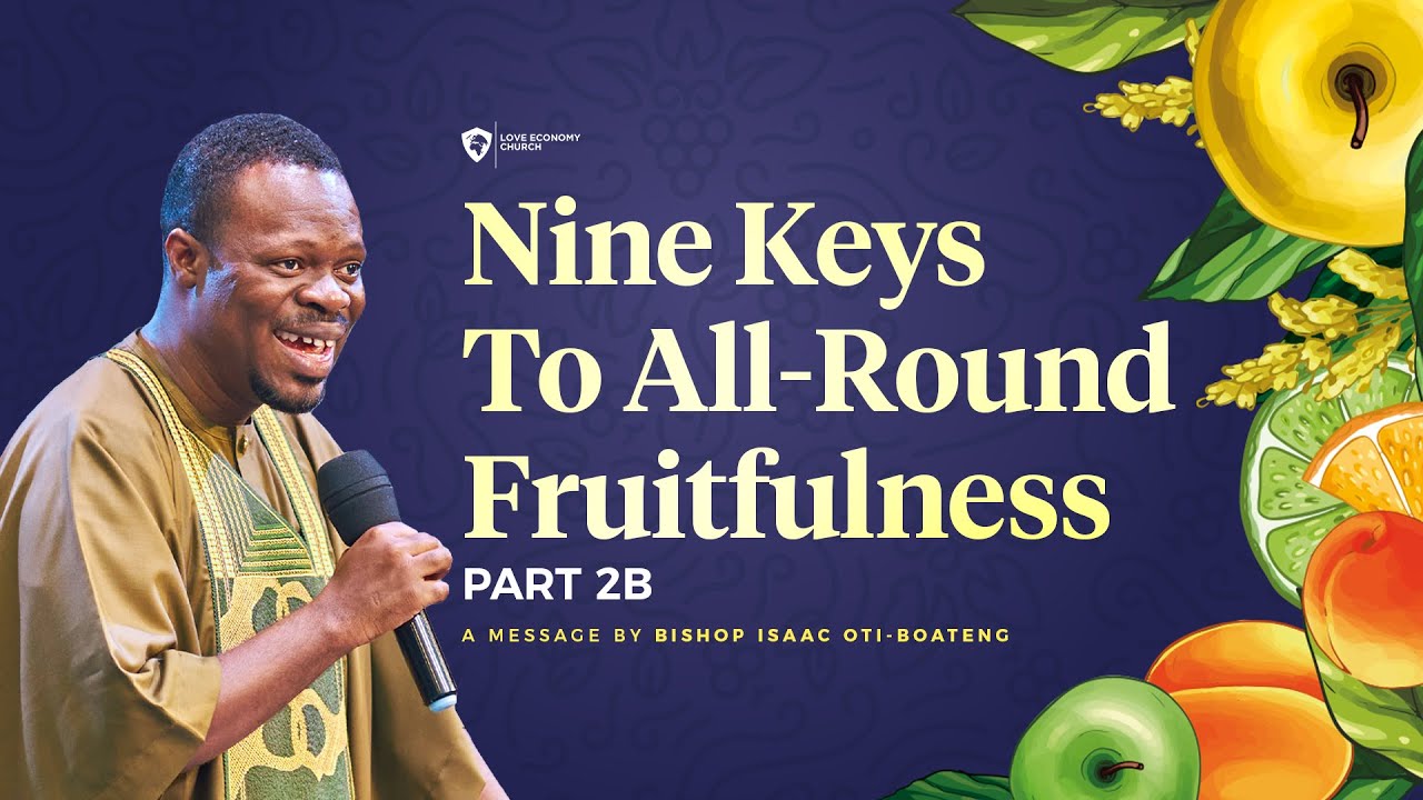 Nine Keys To All-Round Fruitfulness - Part 2B - Bishop Isaac Oti ...