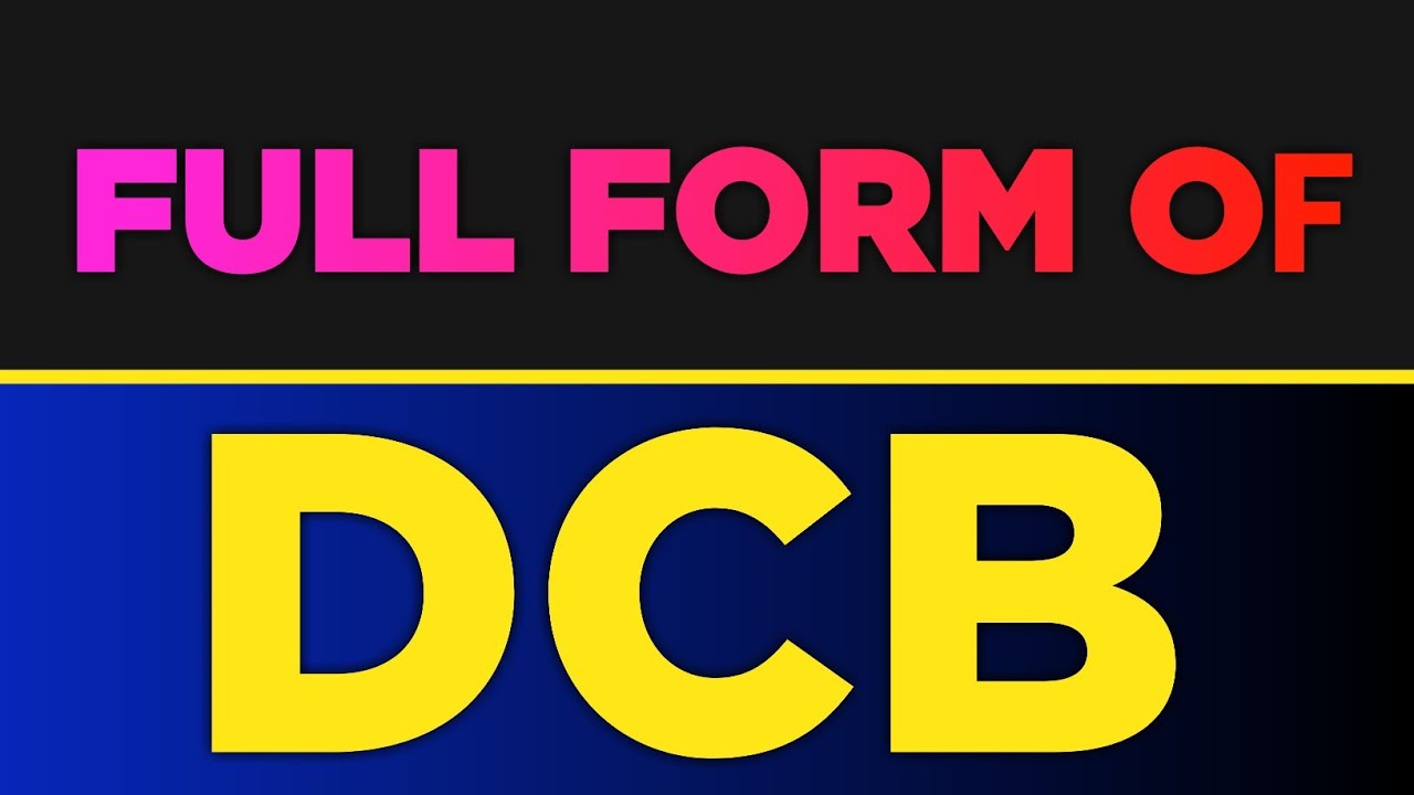 Full Form Of DCB DCB Ka Full Form Kya Hai DCB Full Form Free full-form-of-dcb-dcb-ka-full-form-kya-hai-dcb-full-form-free
