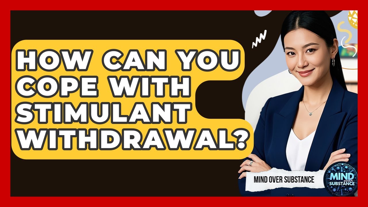 How Can You Cope With Stimulant Withdrawal? - Mind Over Substance - YouTube