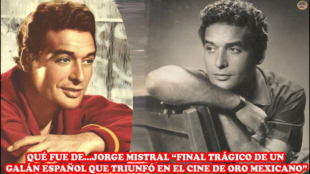 QUÉ FUE DE…JORGE MISTRAL “FINAL TRÁGICO DE UN GALÁN ESPAÑOL QUE TRIUNFÓ ...
