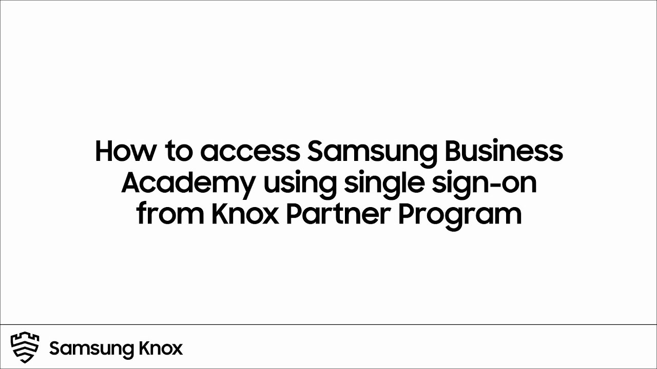 Knox Partner Program: How to access Samsung Business Academy using ...