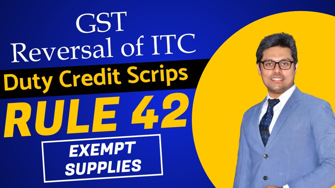 Duty Credit Scrips Amendment under GST - Reversal of ITC under Rule 42 ...
