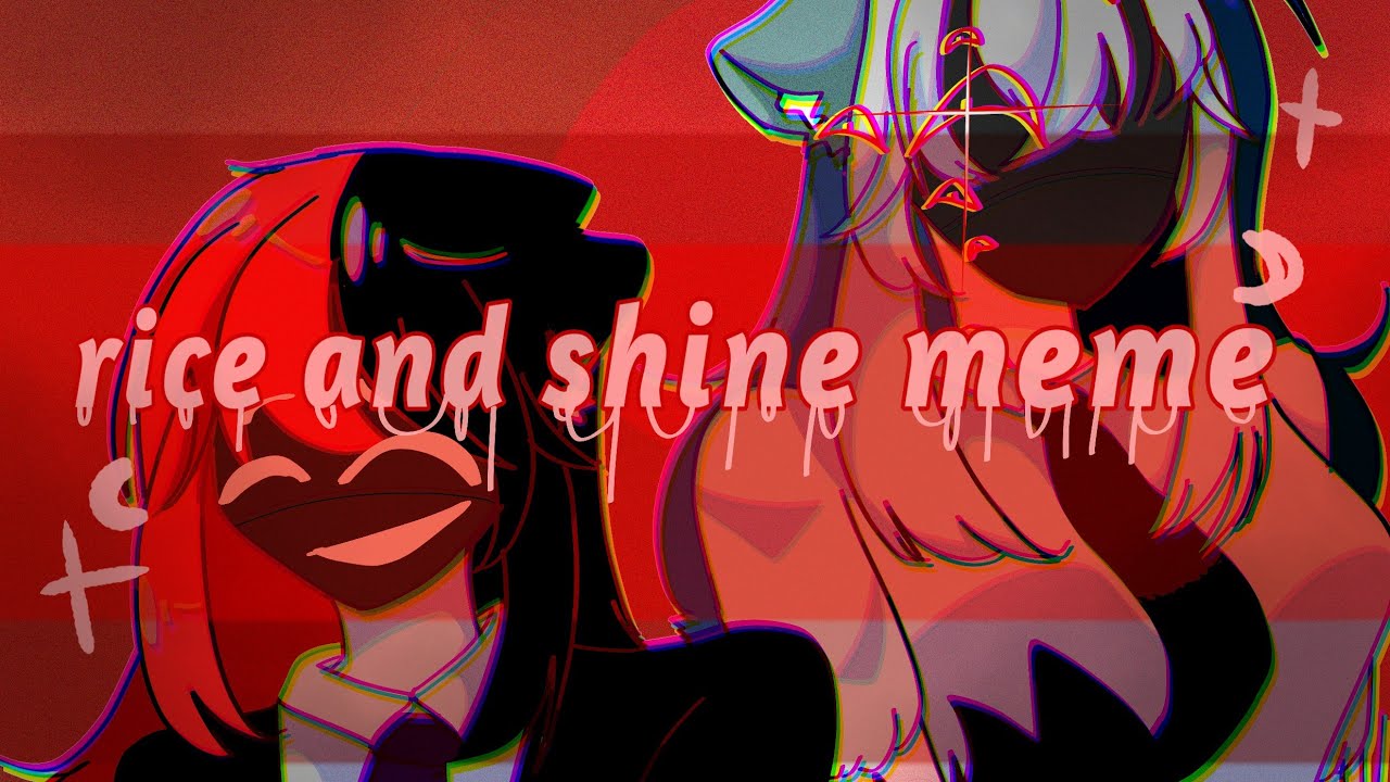 Rice and shine meme》¤☆ :) - YouTube