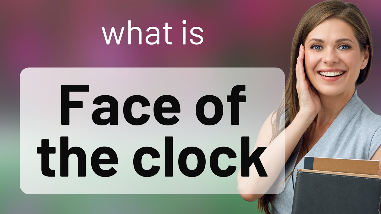 Understanding the "Face of the Clock" - YouTube