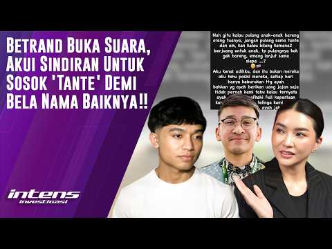 Betrand Akui Sindiran untuk Sosok Tante Demi Bela Nama Baiknya | Intens Investigasi | Eps 6874