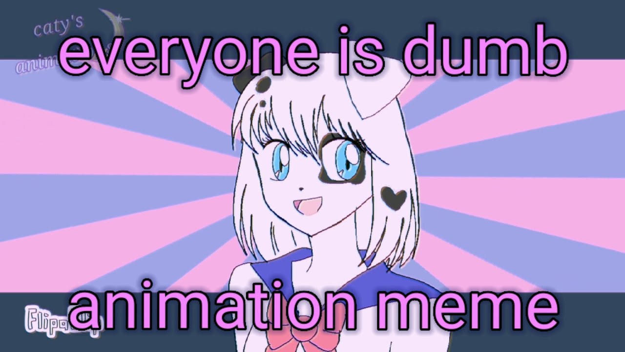 Everyone is dumb | animation meme - YouTube