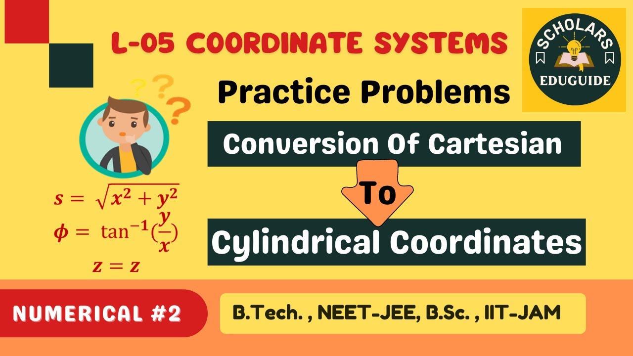 Lec 05: Conversion of Cartesian to Cylindrical Coordinates | Practice ...