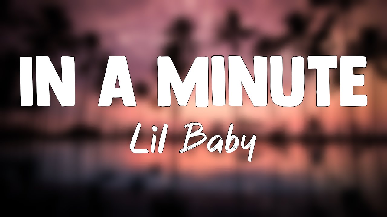 In A Minute - Lil Baby [Lyrics Video] 🍃 - YouTube