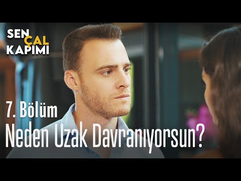 Neden uzak davranıyorsun? - Sen Çal Kapımı 7. Bölüm