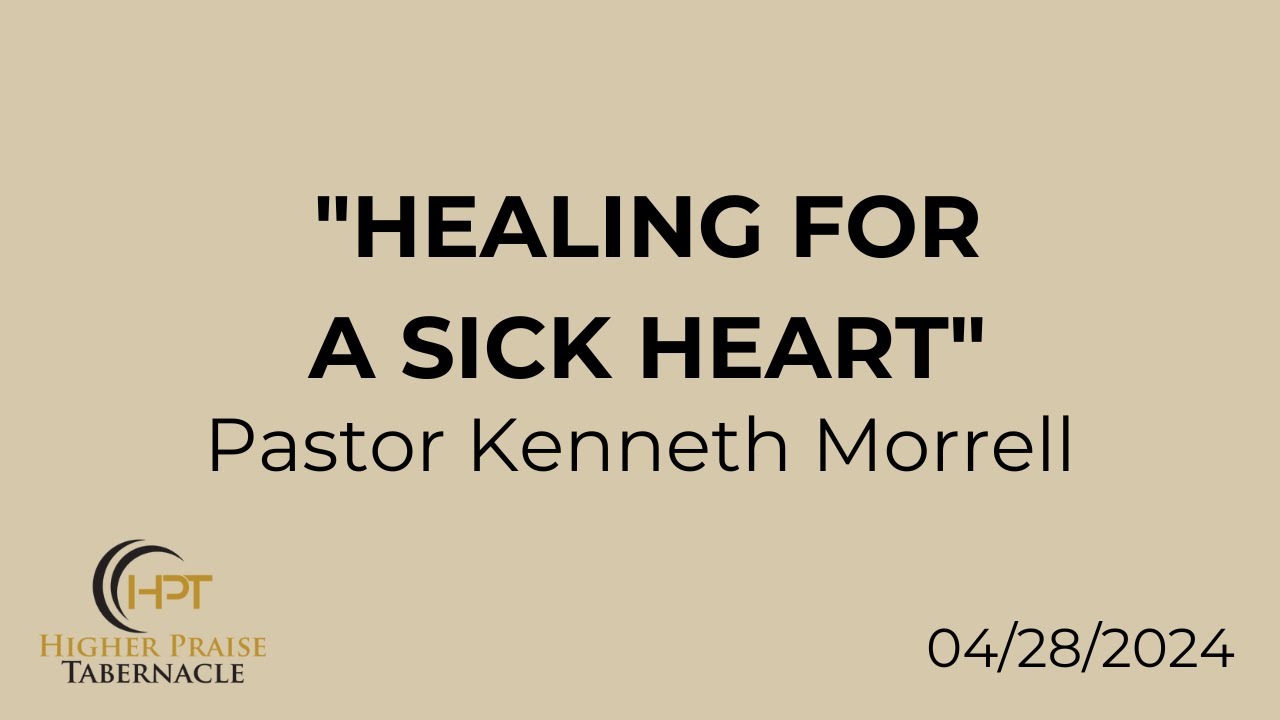 Pastor Kenneth Morrell | "Healing For A Sick Heart" | April 28, 2024 ...