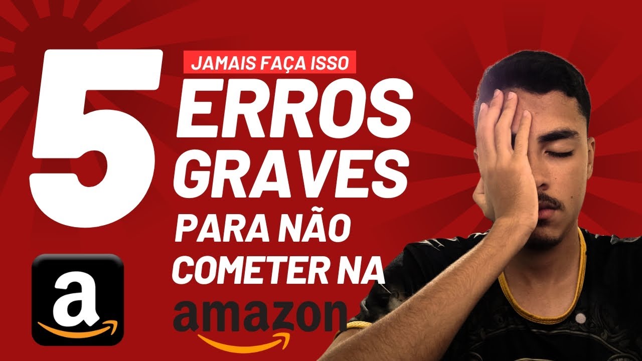 5 ERROS GRAVES PARA NÃO COMETER NA AMAZON - YouTube