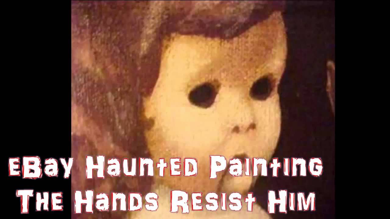 The Haunted eBAY Painting - The Hands Resist Him - YouTube