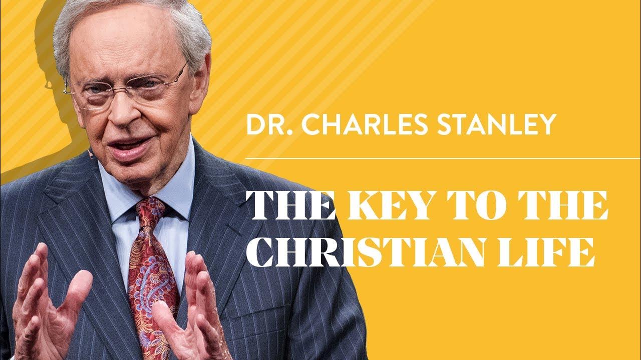 The Key to the Christian Life – Dr. Charles Stanley - YouTube