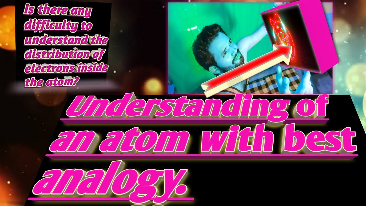 Atom | Best analogy for atom | Understanding of an atom through analogy ...
