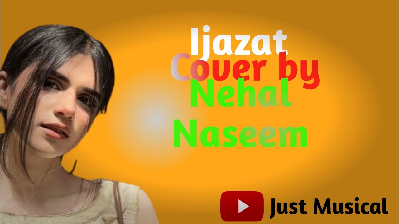 Ijazat cover by | Nehal Naseem | Just Musical - YouTube