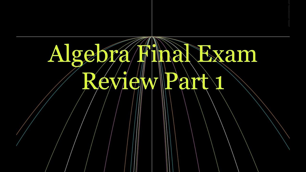 Algebra Final Exam Review -- Part 1 - YouTube