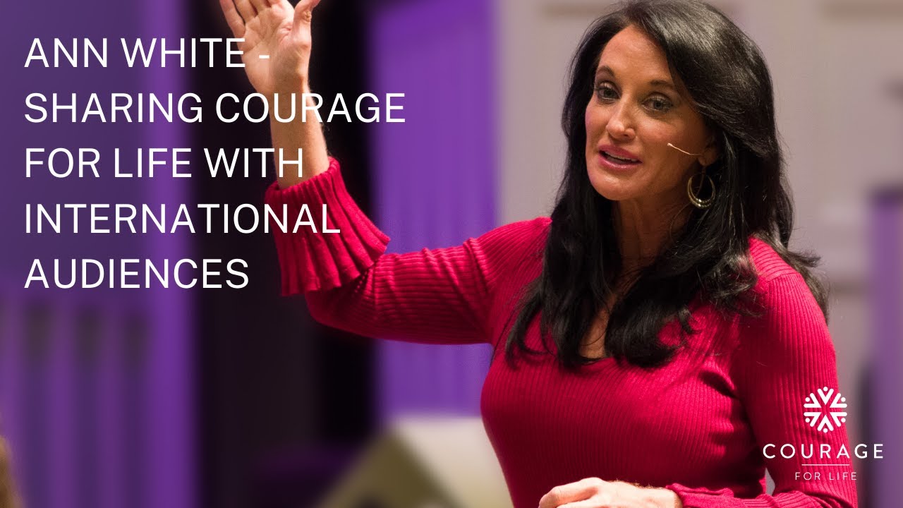Ann White – Sharing Courage for Life with International Audiences - YouTube