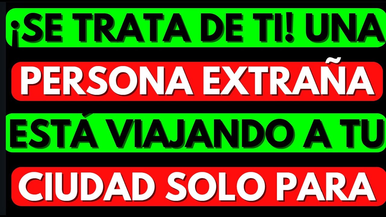 ¡SE TRATA DE TI! UNA PERSONA EXTRAÑA ESTÁ VIAJANDO A TU CIUDAD SOLO ...