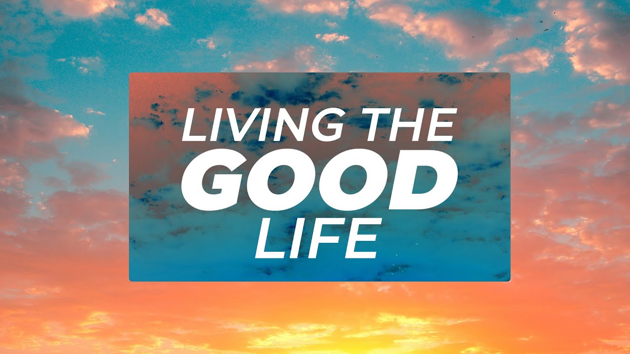 Living The Good Life - YouTube