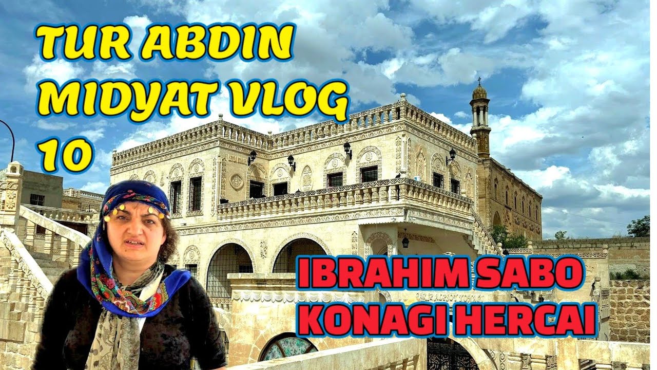 TUR ABDIN MIDYAT VLOG 10 IBRAHIM SABO KONAGI HERCAI - YouTube