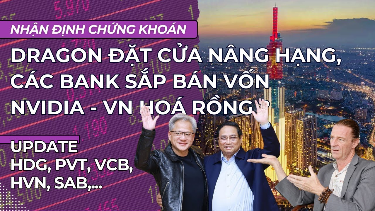 NVIDIA có giúp kinh tế VN, Dragon Cap kỳ vọng nâng hạng, Bank dự định ...