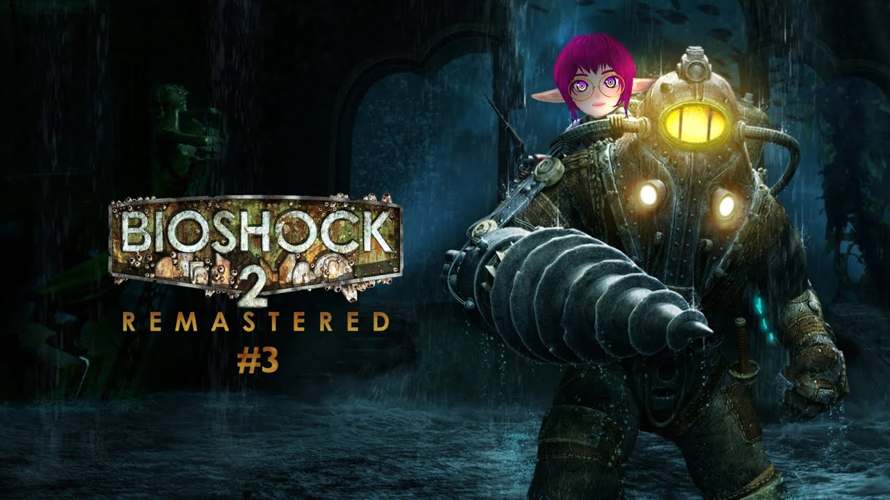 🍑 Vtuber - Bioshock 2:Remastered - Let's go save our daughter! - 🍑 ...