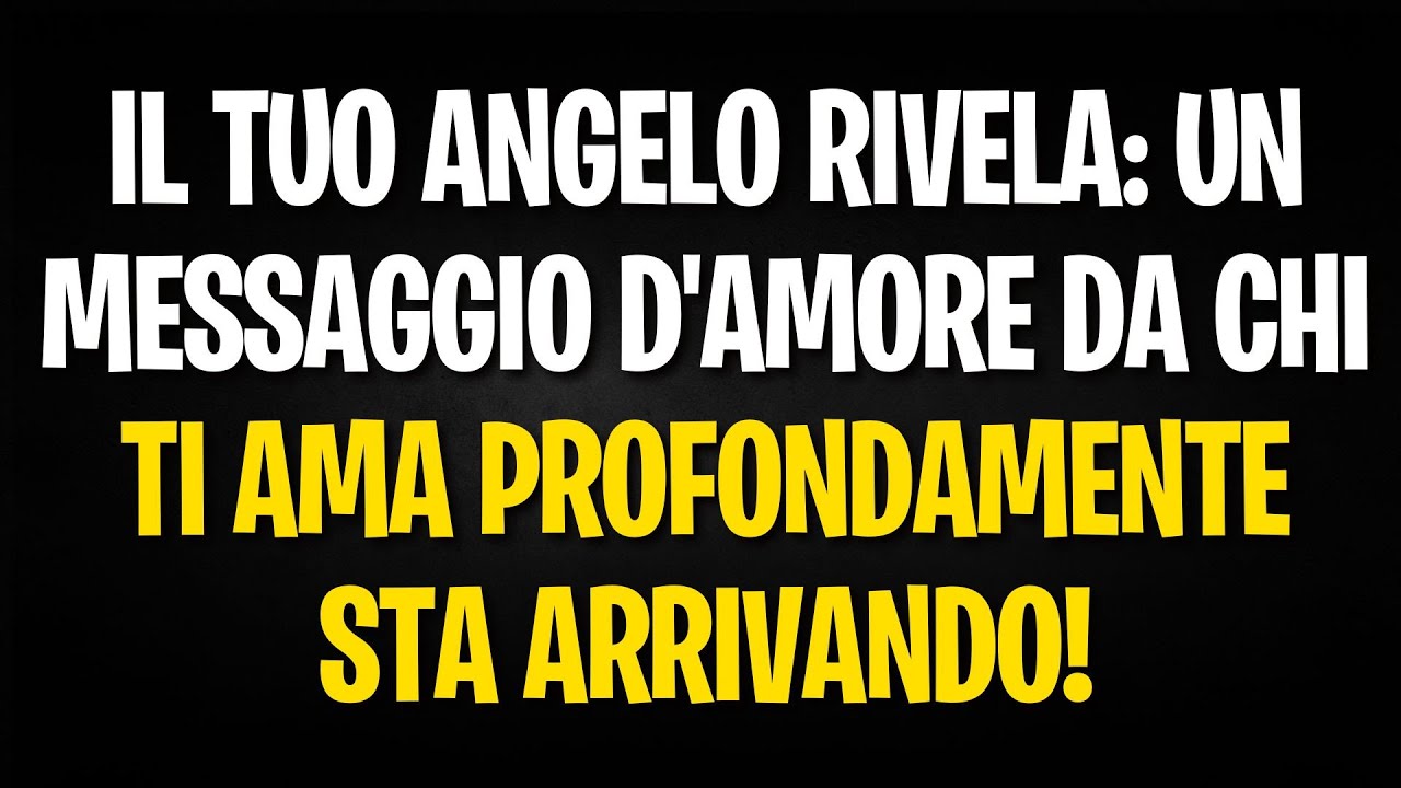 IL TUO ANGELO RIVELA: UN MESSAGGIO D'AMORE DA CHI TI AMA PROFONDAMENTE ...