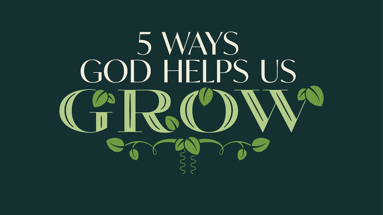 "5 Ways God Helps Us Grow" - Relationships - YouTube