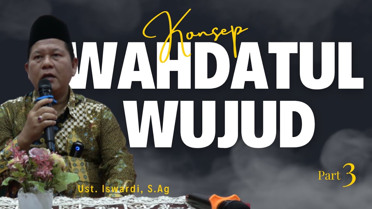 Konsep Wahdatul Wujud - Kajian Tauhid | Ust. Iswardi, S. Ag (Part 3/3 ...