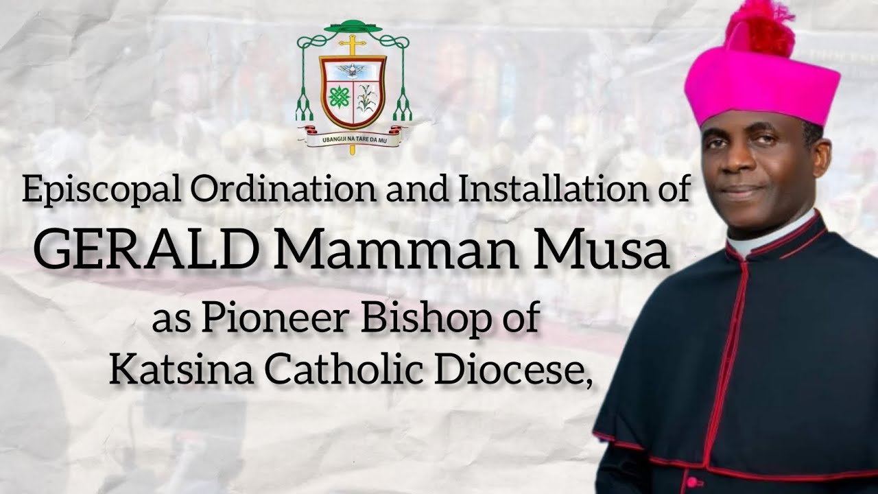 EPISCOPAL ORDINATION & INSTALLATION OF RT. REV. MSGR GERALD MAMMAN MUSA ...