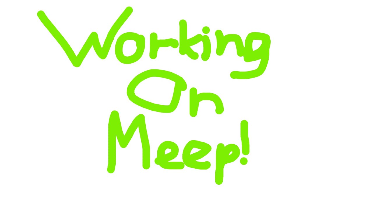 Working On Meep!!! - YouTube