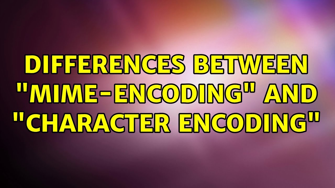 Differences between "mime-encoding" and "character encoding" - YouTube