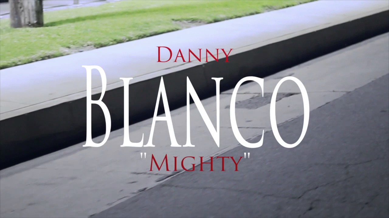 Danny Blanco- Mighty Blanco (Official Music Video) - YouTube