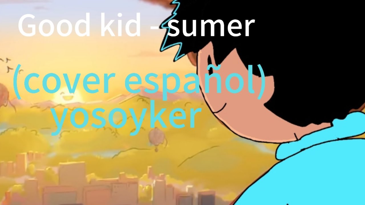 Good kid - summer (cover español) yosoyker - YouTube